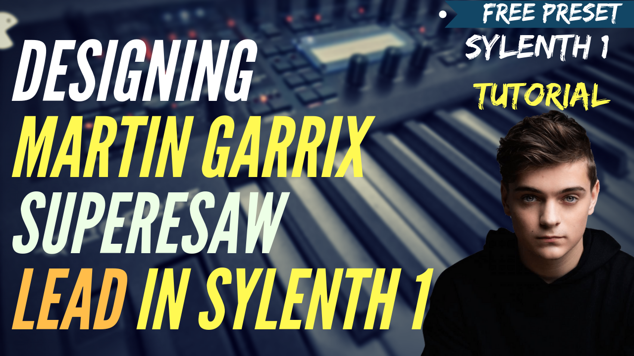 Make SuperSaw Lead like Martin Garrix (Free Preset) | Sylenth 1 Sound Designing Tutorial by ...