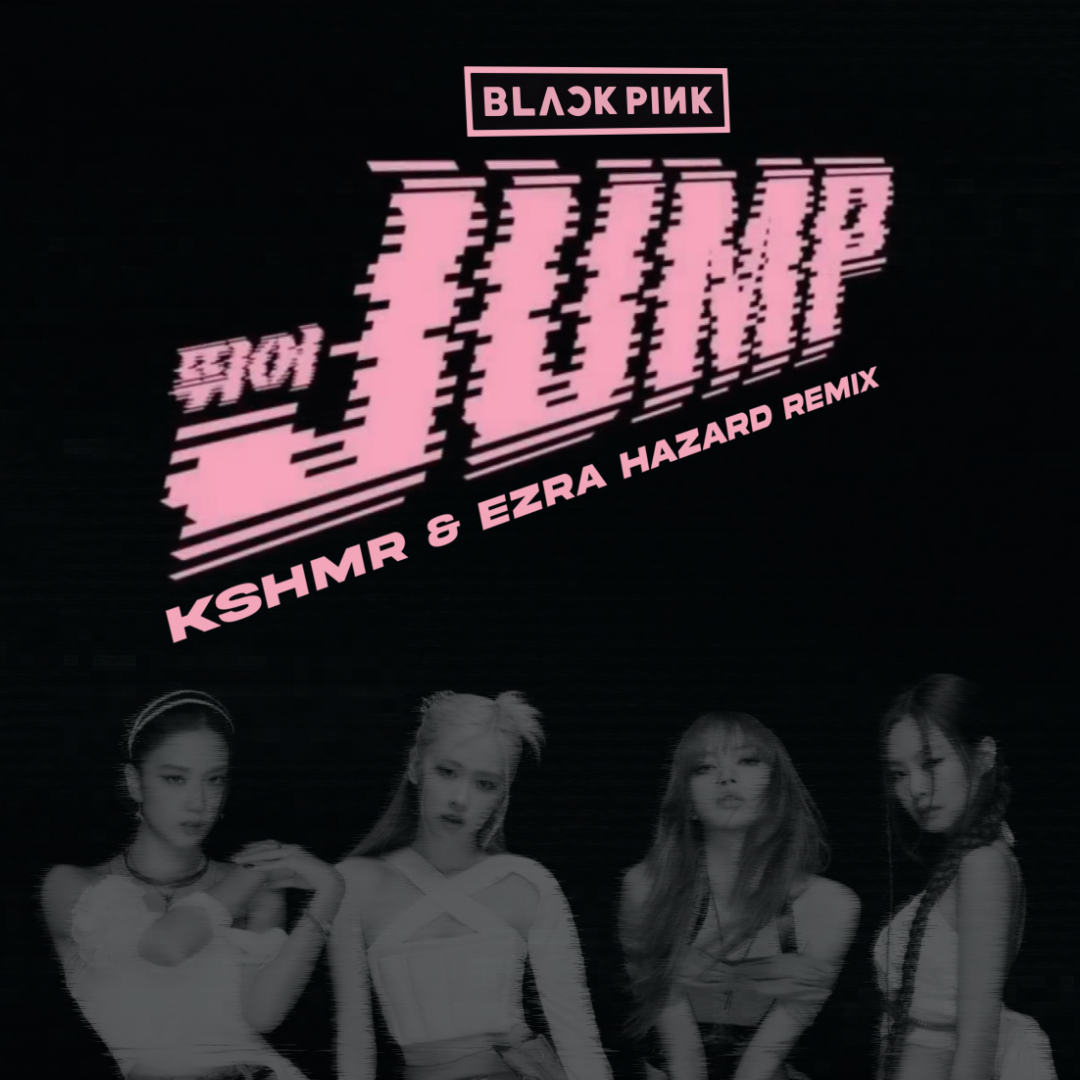 BLACKPINK - JUMP (KSHMR & Ezra Hazard Remix) [Extended Mix]