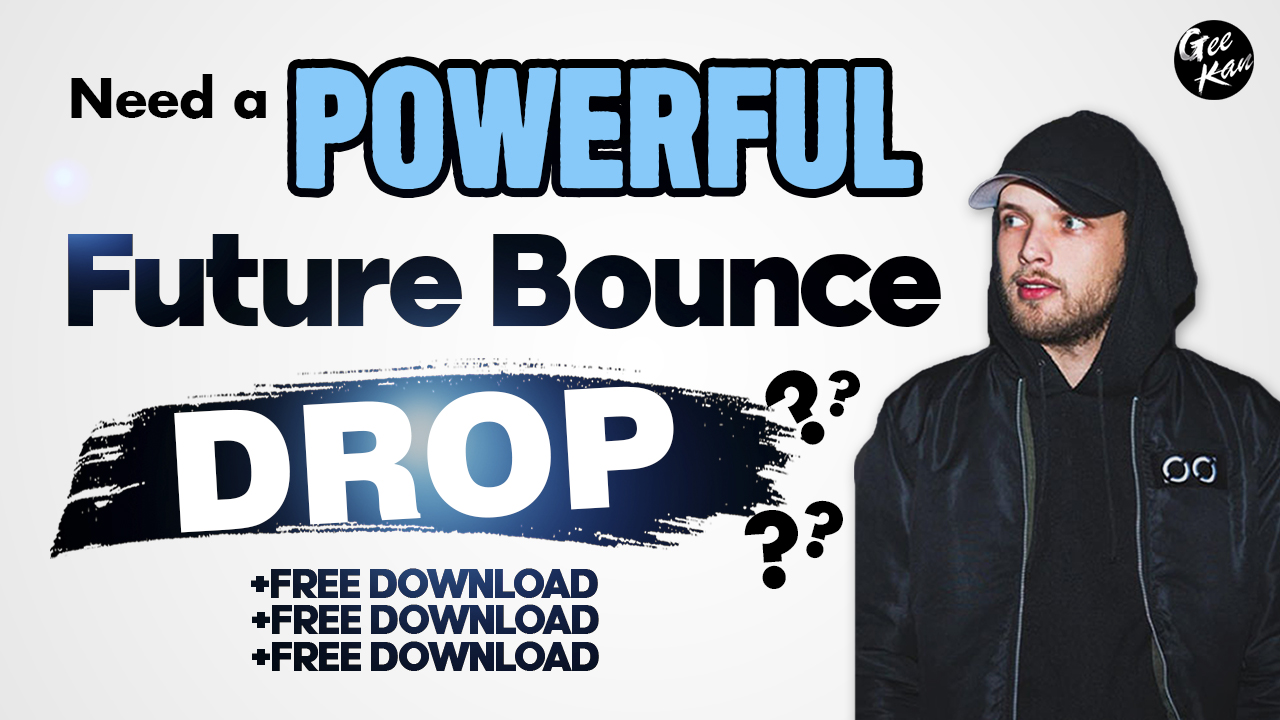 FUTURE BOUNCE DROP TUTORIAL by GeeKan - Free download on ToneDen