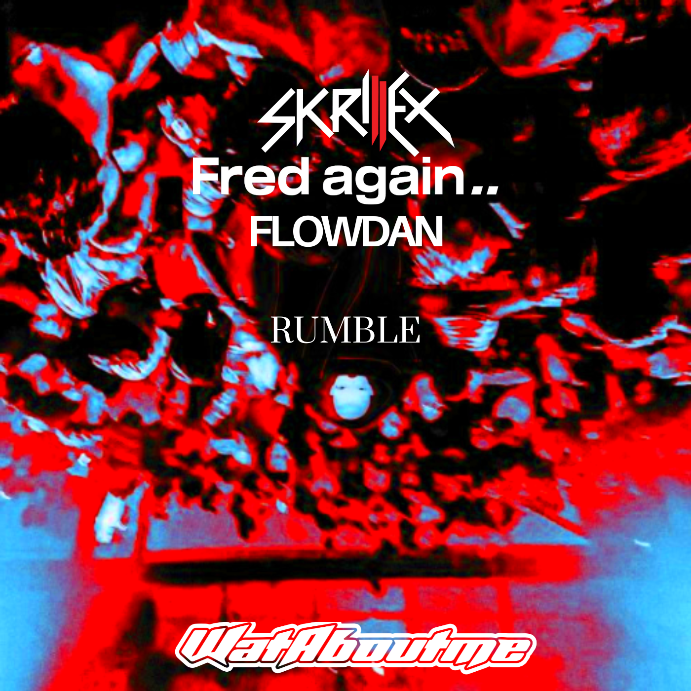 Skrillex, Fred again.. & Flowdan - Rumble (WatAboutme Remix) by ...