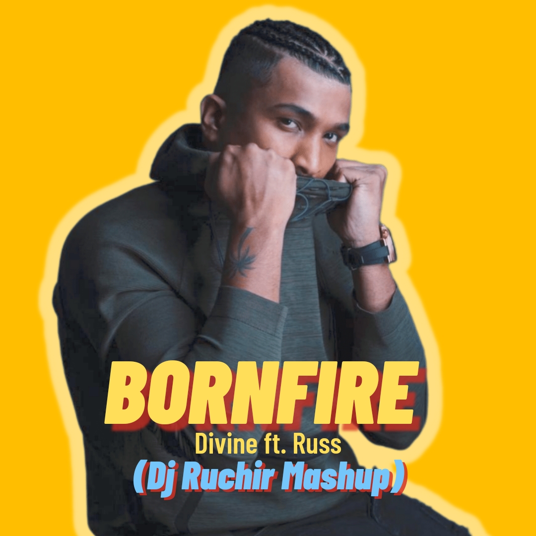 BORNFIRE - DIVINE (Dj Ruchir Mashup) by Dj Ruchir - Free download on ToneDen