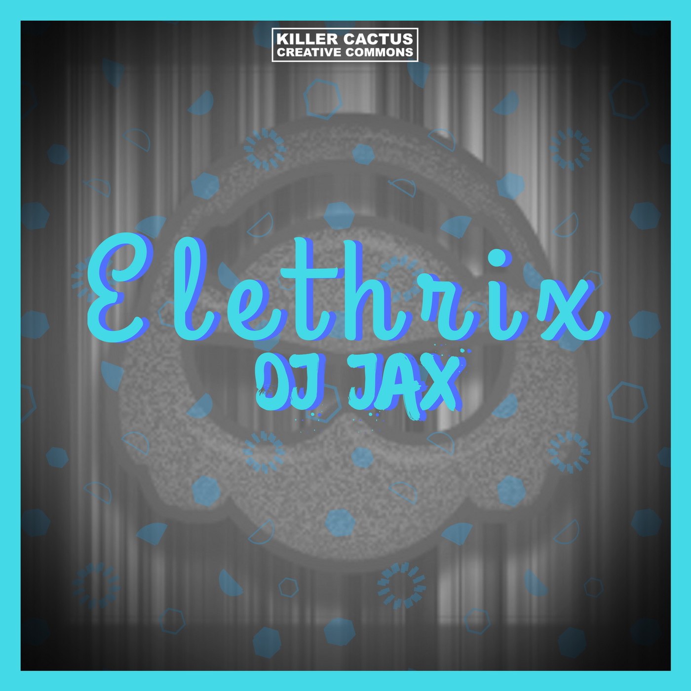 DJ JAX - Elethrix [KCCC Release] by Killer Cactus Creative Commons ...