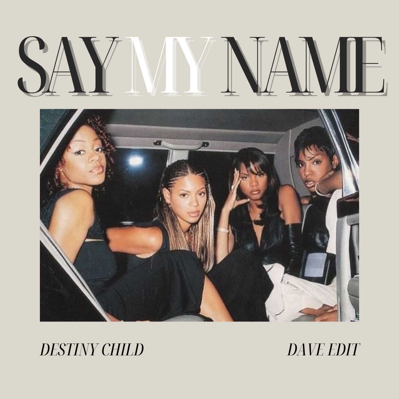 DESTINY'S CHILD - SAY MY NAME (DAVE EDIT) by Davejaxx - Free download ...