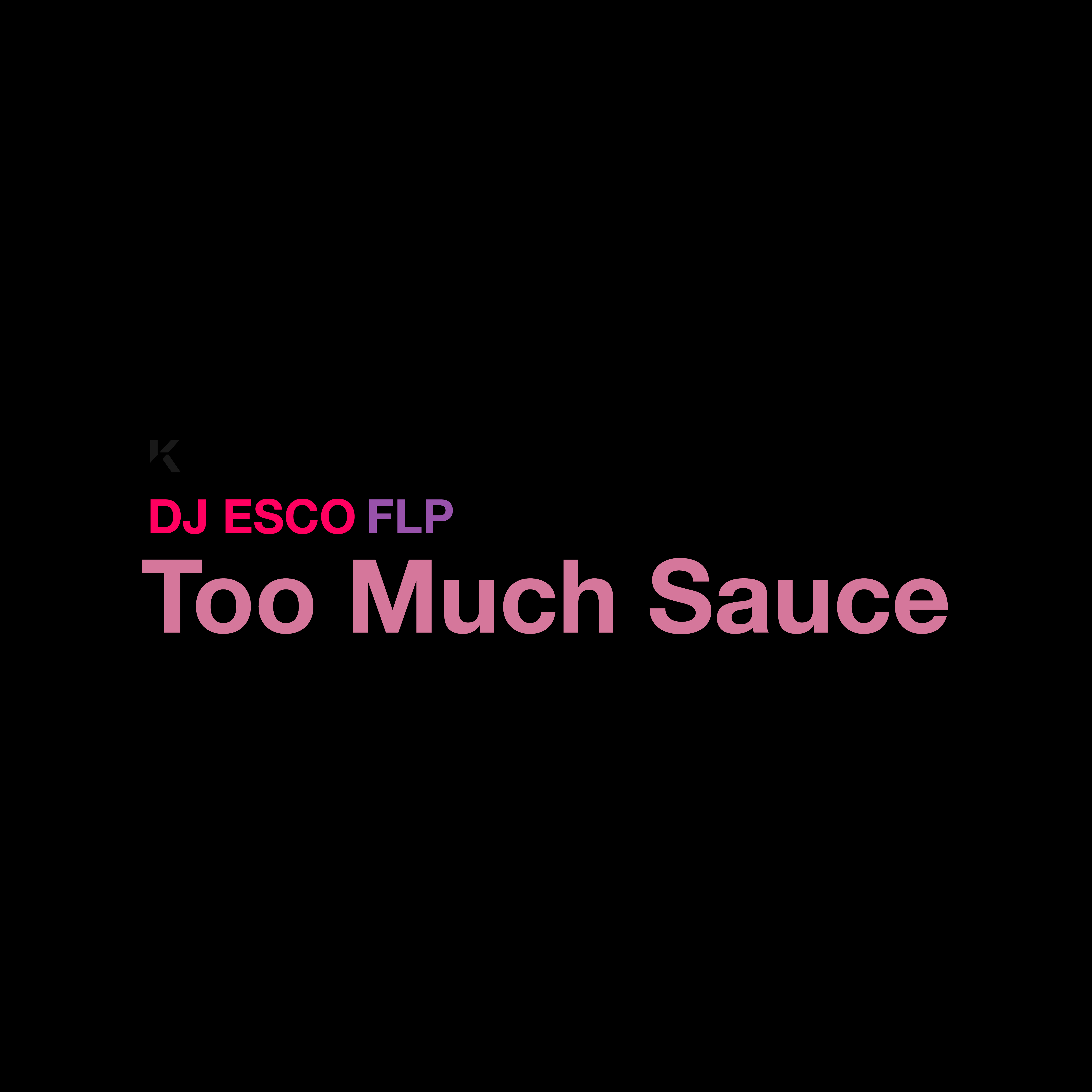 DJ Esco - Too Much Sauce (FLP) by KYOKU - Free download on ToneDen