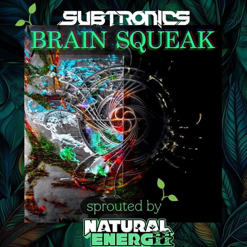 Subtornics - Brain Squeak (Sprouted by Natural Energii) Download Page ...