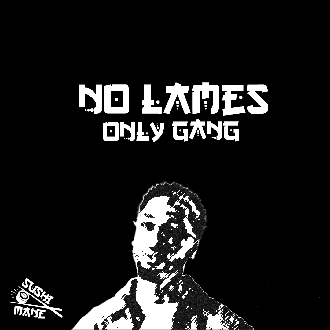 NO LAMES ONLY GANG by Sushi Mane - Free download on ToneDen