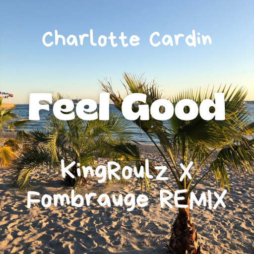 Charlotte Cardin - Feel Good (KingRoulz X Fombrauge Remix) by KingRoulz ...